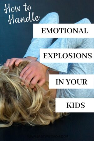 Handling Explosions in Emotionally Intense Kids - Babywise Mom
